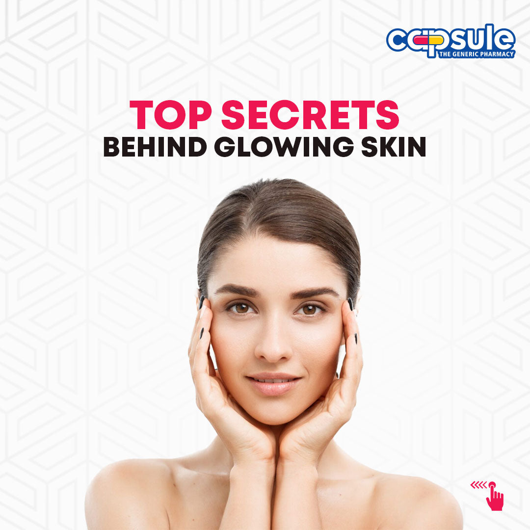 Top 5 secrets behind Glowing Skin – Capsule Pharmacy